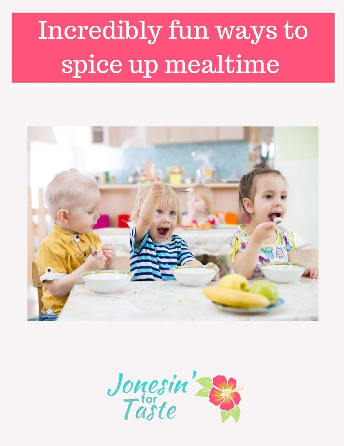 3 Easy Ways To Make Family Mealtimes Fun - Jonesin' For Taste